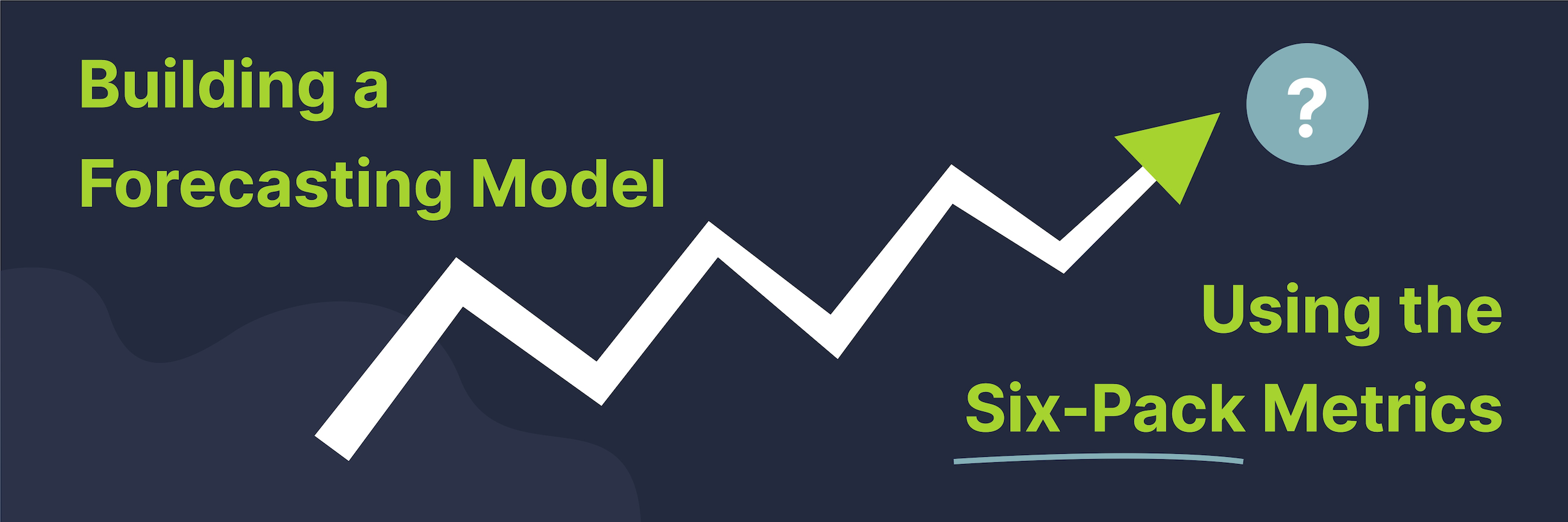 Building A Forecasting Model Using The Six Pack Metrics Daasity
